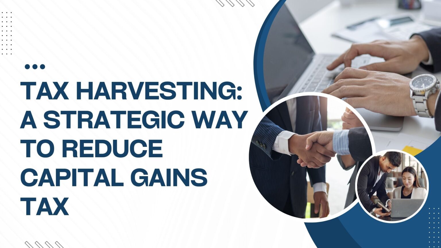 Tax Harvesting: A Strategic Way to Reduce Capital Gains Tax