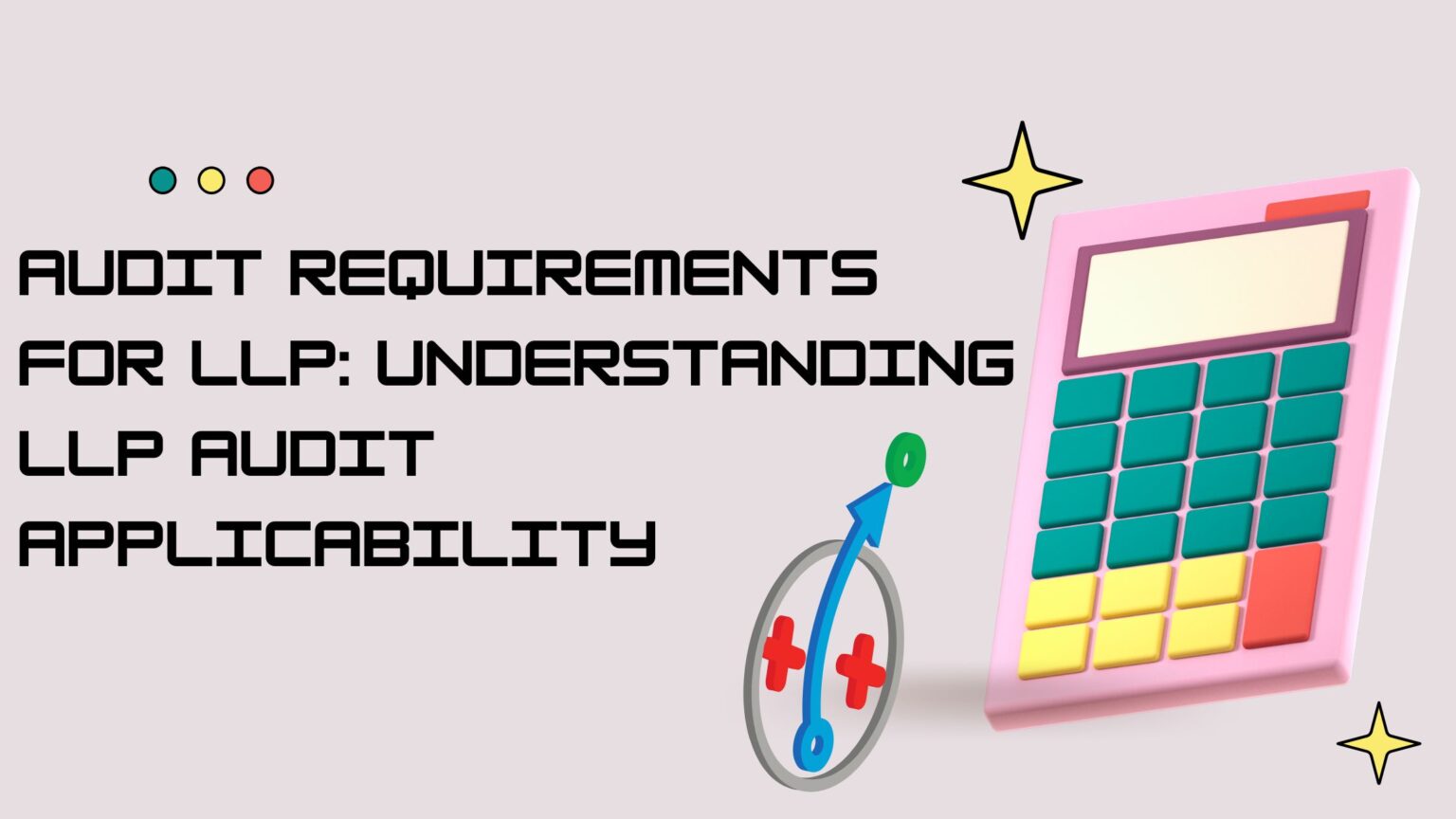 Audit Requirements for LLP: Understanding LLP Audit Applicability