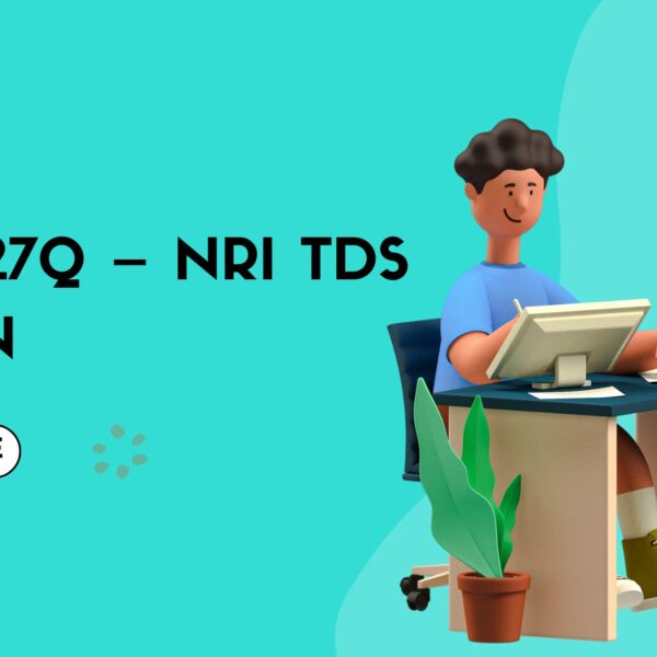 Form 27Q Guide For NRI TDS Returns In India
